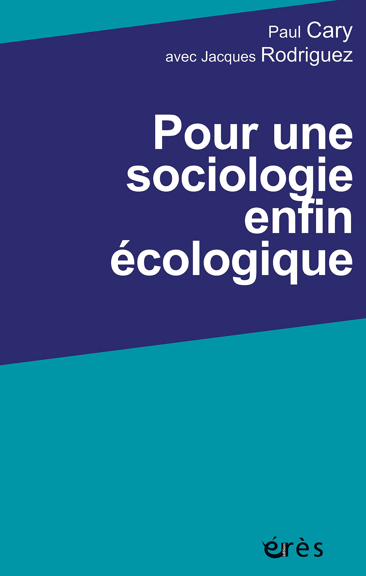 Pour une sociologie enfin écologique / Paul Cary avec Jacques Rodriguez ...